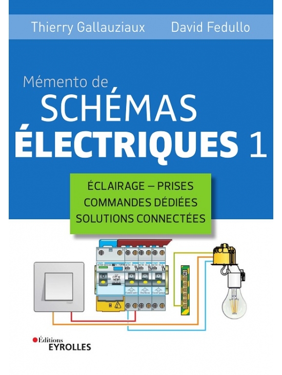 Mémento de schémas électriques 1 - Eclairage - Prises - Commandes dédiées - Solutions connectées ...